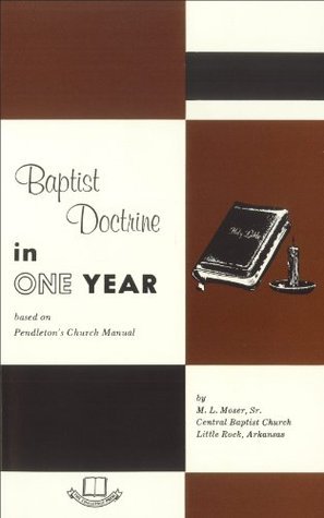 Baptist Doctrine in One Year by M.L. Moser | Goodreads