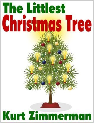The Littlest Christmas Tree by Kurt Zimmerman | Goodreads