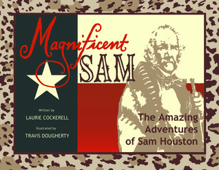 Magnificent Sam: The Amazing Adventures of Sam Houston by Laurie ...