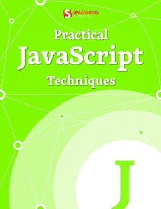 Practical JavaScript Techniques by Smashing Magazine | Goodreads