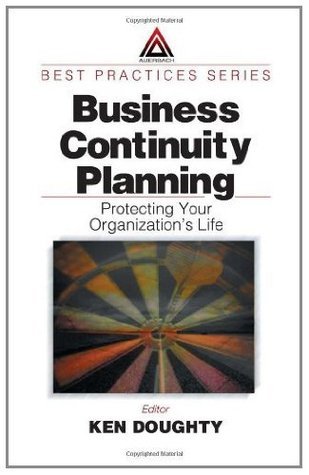 Business Continuity Planning: Protecting Your Organization's Life by ...
