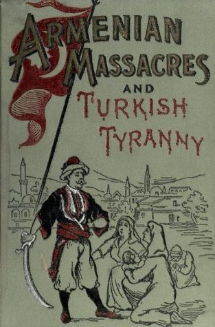 Armenian massacres : or The sword of Mohammed ... including a full ...