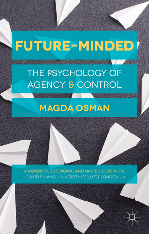 Future-Minded: The Psychology of Agency and Control by Magda Osman ...