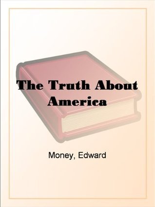 The Truth About America by Edward Money | Goodreads