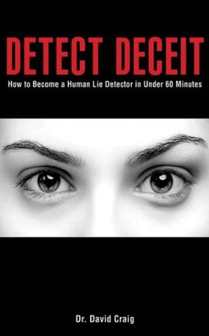 Detect Deceit: How to Become a Human Lie Detector in Under 60 Minutes ...
