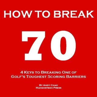 4 Keys Golf - How to Break 70 - A guide to help you shoot in the 60s ...