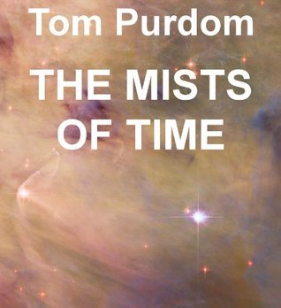 The Mists of Time by Tom Purdom | Goodreads
