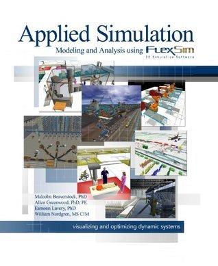 Applied Simulation: Modeling and Analysis Using FlexSim by Malcolm Beaverstock | Goodreads