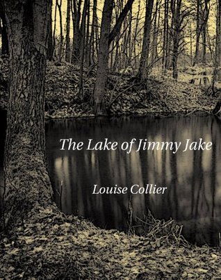 The Lake of Jimmy Jake by Louise Collier | Goodreads