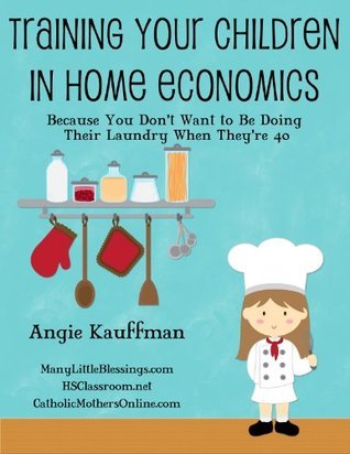 Training Your Children in Home Economics by Angie Kauffman | Goodreads