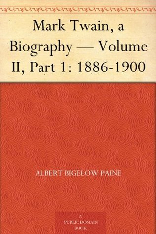 Mark Twain, a Biography — Volume II, Part 1: 1886-1900 by Albert ...