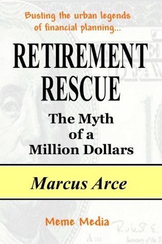 RETIREMENT RESCUE — The Myth of a Million Dollars by Marcus Arce ...