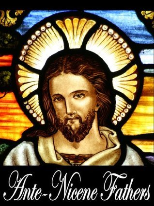 Ante-Nicene Fathers: Volume 1-9 by Allan Menzies | Goodreads