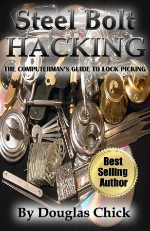 Steel Bolt Hacking: Lock Picking Sports Guide by Douglas Chick | Goodreads