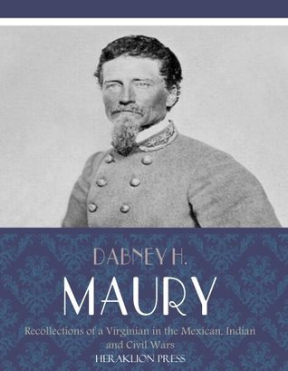 Recollections of a Virginian in the Mexican, Indian, and Civil Wars by Dabney H. Maury | Goodreads