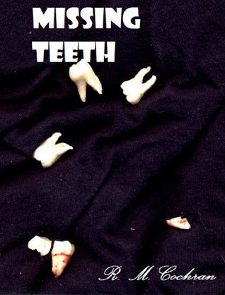 Missing Teeth by Richard M. Cochran | Goodreads