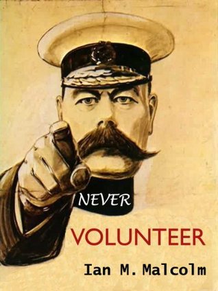 NEVER VOLUNTEER (the Great War ww1) by Ian M. Malcolm | Goodreads
