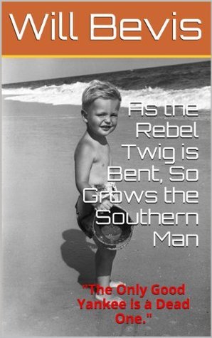 As the Rebel Twig is Bent, So Grows the Southern Man by Will Bevis ...