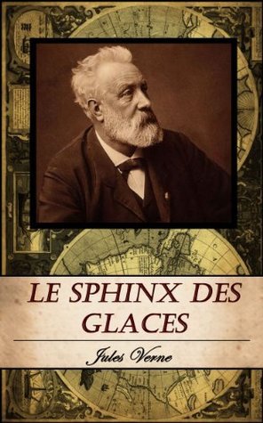 Le Sphinx des glaces. (Annoté) (French Edition) by Jules Verne | Goodreads
