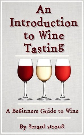 Introduction to Wine Tasting: A Beginners Guide to Wine by Gerard ...