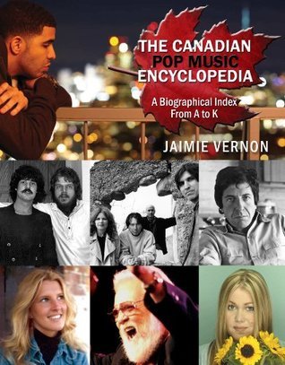 Canadian Pop Music Encyclopedia - Volume 1 by Jaimie Vernon | Goodreads