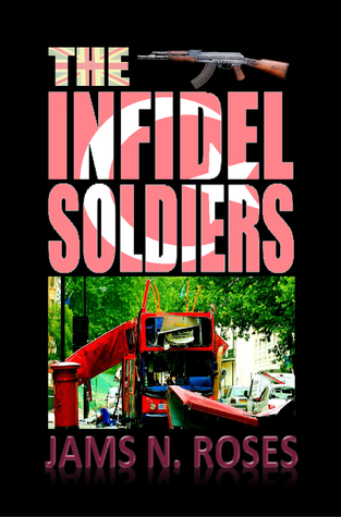 The Infidel Soldiers by Jams N. Roses | Goodreads