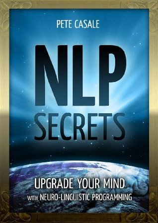 NLP Secrets: Upgrade Your Mind with Neuro-Linguistic Programming by ...