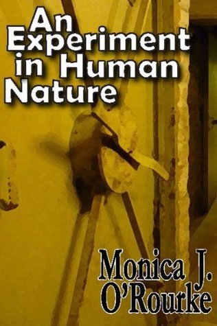 An Experiment In Human Nature by Monica J. O'Rourke | Goodreads
