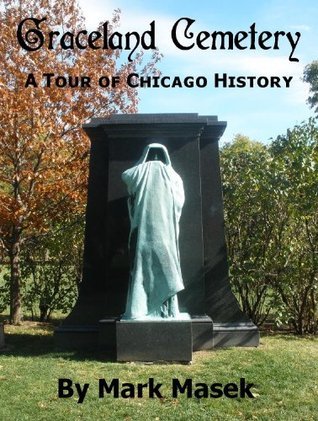 Graceland Cemetery: A Tour of Chicago History by Mark Masek | Goodreads