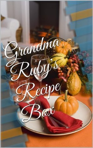 Grandma Ruby's Recipe Box by Mary Speck | Goodreads