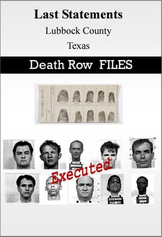 Last Statements and Case Files of Executed Death Row Inmates, Lubbock ...