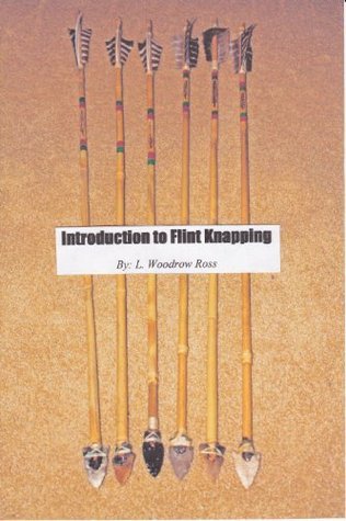 Introduction to Flint Knapping by L. Woodrow Ross | Goodreads