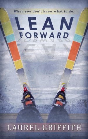Lean Forward by Laurel Griffith | Goodreads