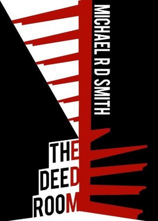 The Deed Room by Michael R.D. Smith | Goodreads