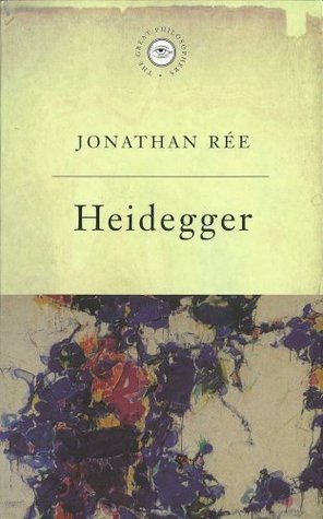 The Great Philosophers: Heidegger by Jonathan Rée | Goodreads