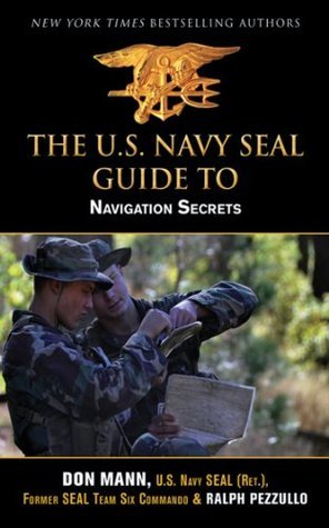 U.S. Navy SEAL Guide to Navigation Secrets by Don Mann | Goodreads