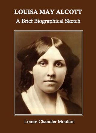 Louisa May Alcott: A Brief Biographical Sketch by Louise Chandler ...