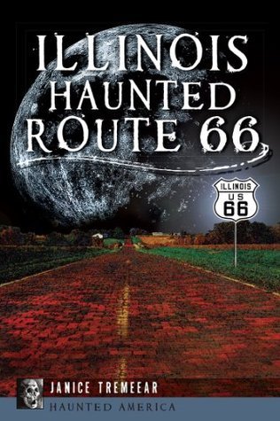 Illinois' Haunted Route 66 (Haunted America) by Janice Tremeear | Goodreads