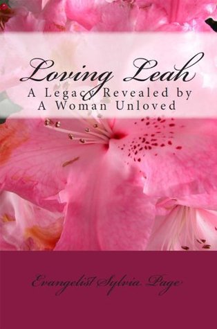 Loving Leah: A Legacy Revealed by A Woman Unloved by Sylvia Page ...