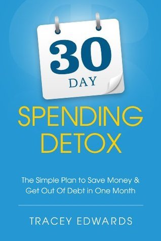 30 Day Spending Detox: The Simple Plan To Save Money and Get Out Of ...