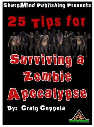 25 Tips for Surviving a Zombie Apocalypse by Craig Coppola | Goodreads