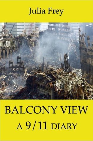 Balcony View - a 9/11 Diary by Julia Frey | Goodreads