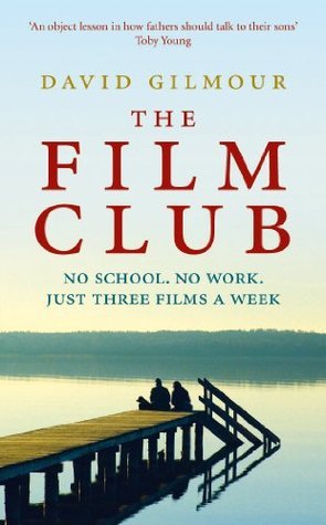 The Film Club: No School. No Work ... Just Three Films a Week by David ...