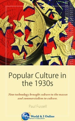 Popular Culture in the 1930s by Paul Fussell | Goodreads
