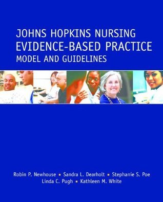 Johns Hopkins Nursing Evidence-Based Practice Model and Guidelines by Kathleen M. White | Goodreads