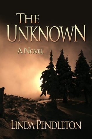 The Unknown (A Novel) by Linda Pendleton | Goodreads