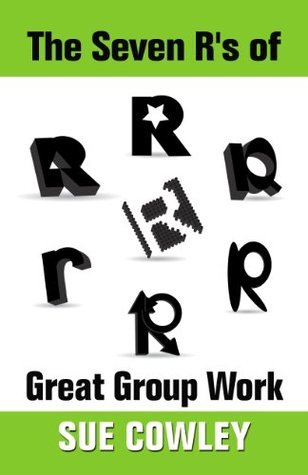 The Seven R's of Great Group Work (Alphabet Sevens) by Sue Cowley ...