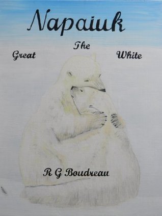 Napaiuk the Great White by Roland Boudreau | Goodreads