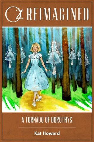 A Tornado of Dorothys (Oz Reimagined) by Kat Howard | Goodreads