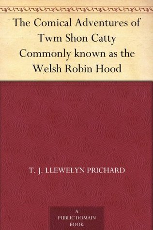 The Comical Adventures of Twm Shon Catty Commonly known as the Welsh ...